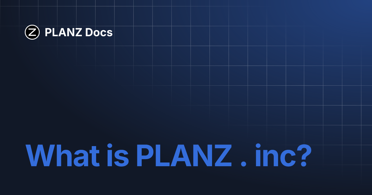 What is PLANZ . inc? | PLANZ Docs